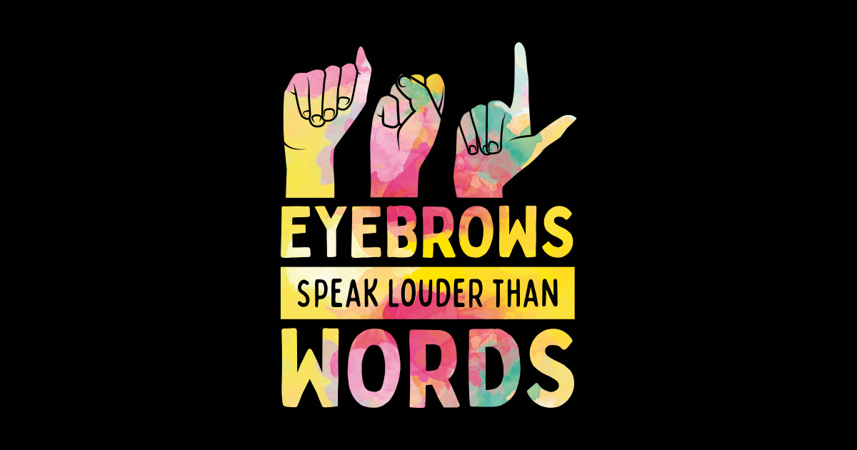 Eyebrows Speak Louder Than Words Cute ASL - Asl Gift - Sticker | TeePublic