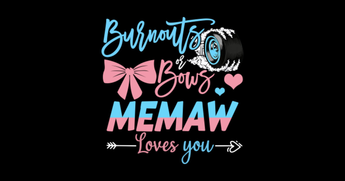 Burnouts Or Bows Memaw Loves You Gender Reveal - Burnouts Or Bows Memaw ...
