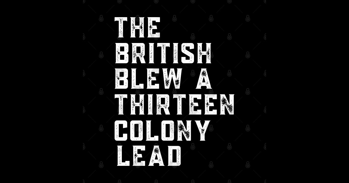 The British Blew A Thirteen Colony Lead America - Funny 4 Of July ...