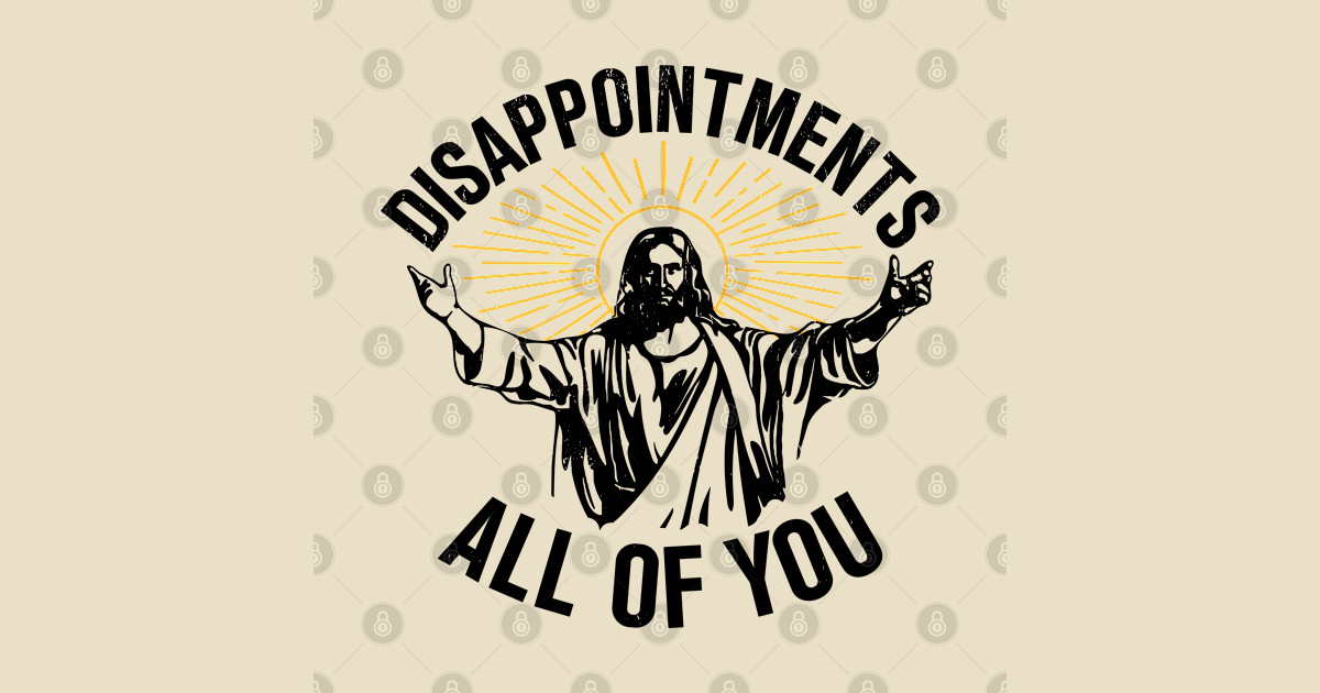 Disappointments All of You Funny Jesus Meme - Disappointments All Of ...