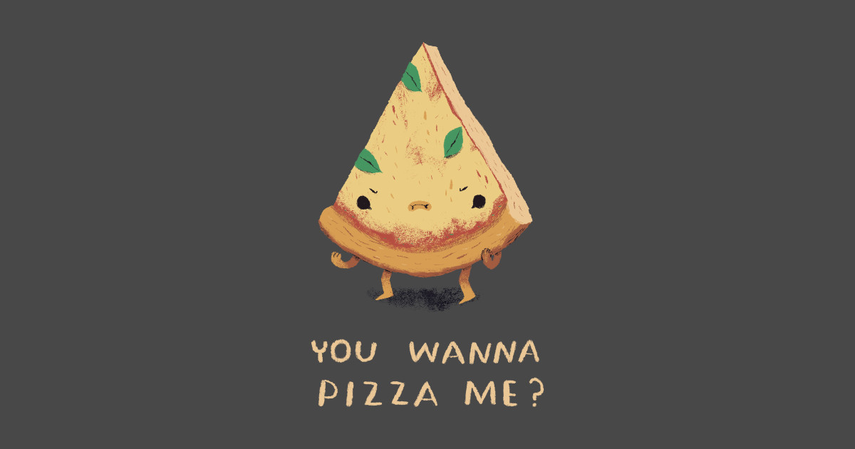 you wanna pizza me? - You Wanna Pizza Me - T-Shirt | TeePublic