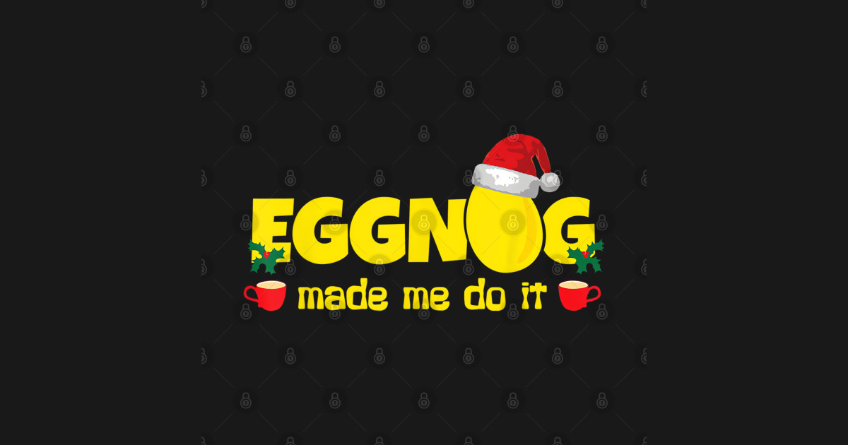 Eggnog Made Me Do It, Egg Milk Punch - Funny Christmas - Egg Milk Punch ...