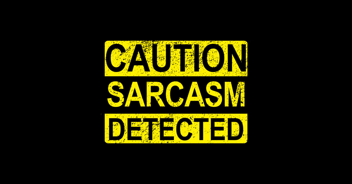 Caution: Sarcasm Detected Funny Sarcastic Quotes & Humor - Sarcasm ...