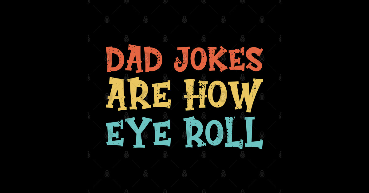Father's Day Dad Jokes Are How Eye Roll - Dad Jokes Are How Eye Roll ...