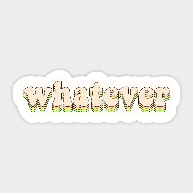 Whatever - Aesthetic Quote - Sticker | TeePublic