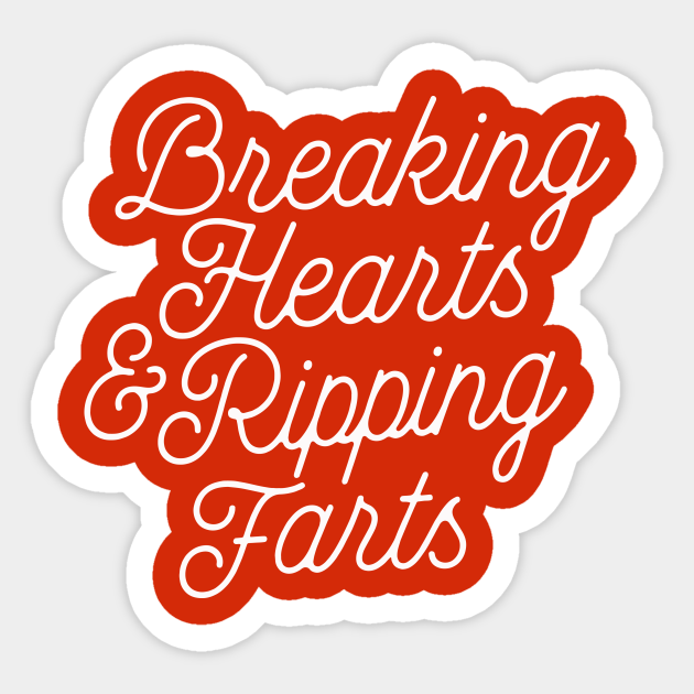 Breaking Hearts & Ripping Farts - Breaking Hearts - Sticker | TeePublic