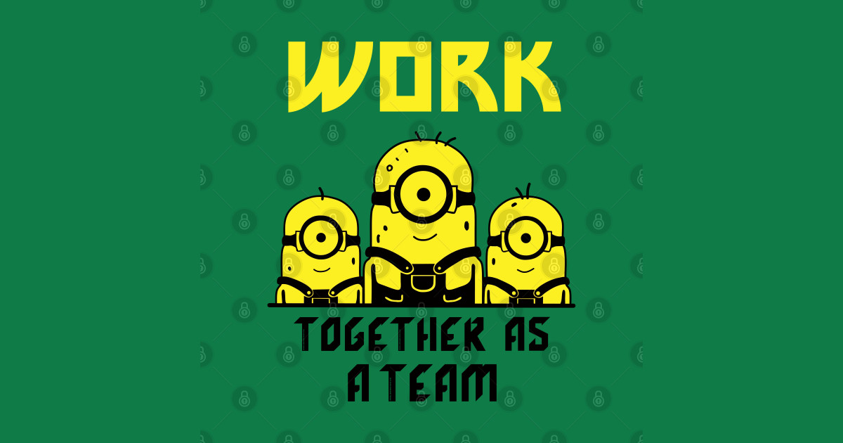 MINIONS WORK TOGETHER - Minions - T-Shirt | TeePublic