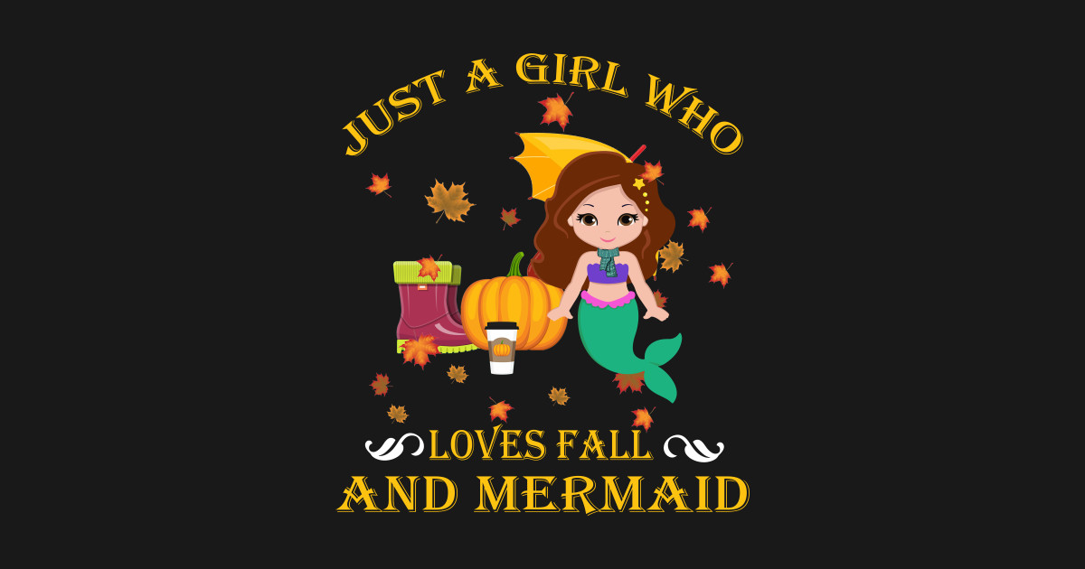 Just A Girl Who Loves Fall & Mermaid Funny Thanksgiving Gift - Mermaid ...