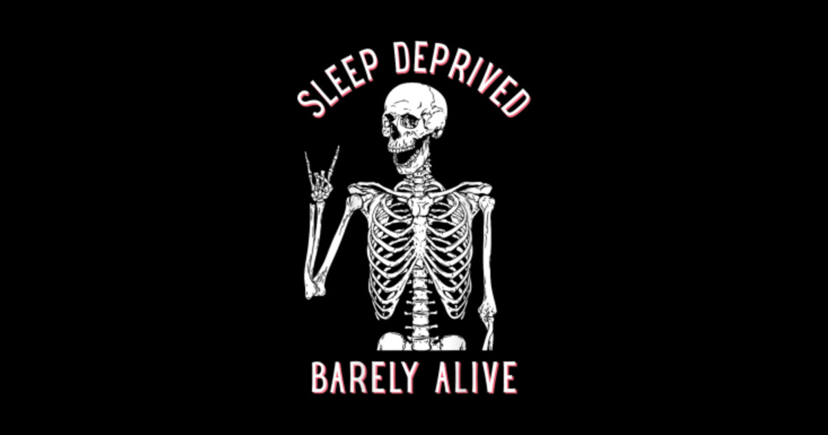 Sleep Deprived Barely Alive Funny Skeleton Halloween Sleep Deprived