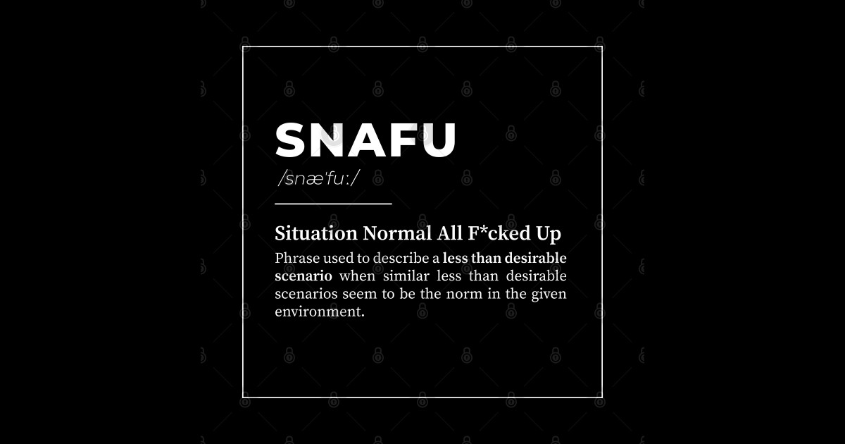 SNAFU - Situation Normal All F*cked Up | White - Urban Dictionary ...