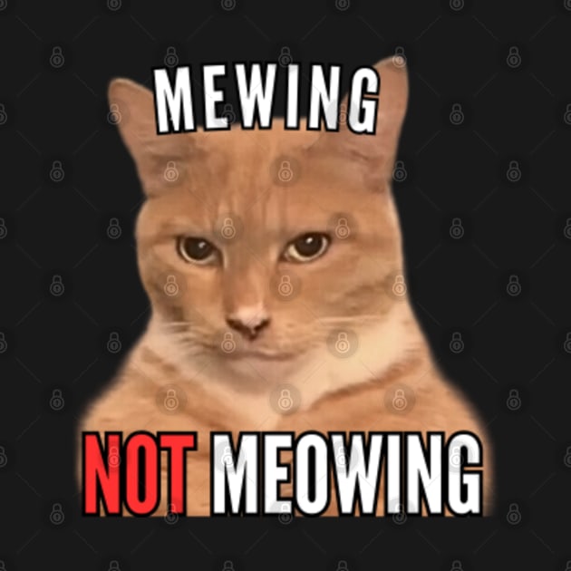 Mewing NOT Meowing - Mewing - T-Shirt | TeePublic
