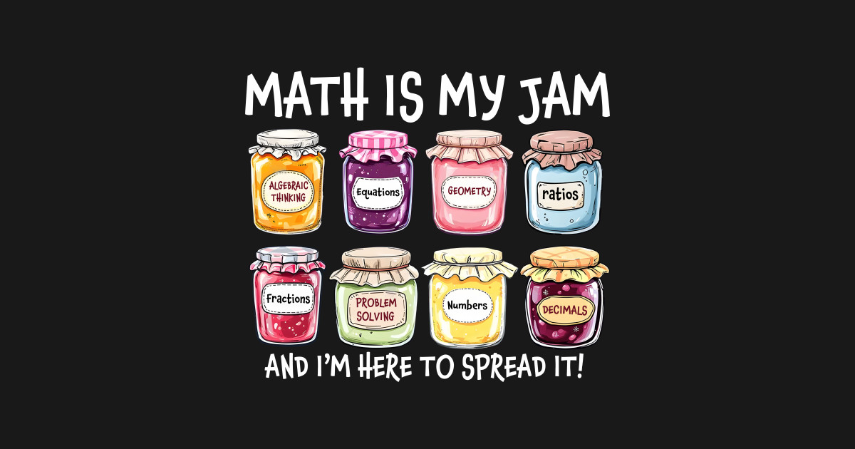 Math is My Jam and I'm Here To Spread It - Math Is My Jam And Im Here ...