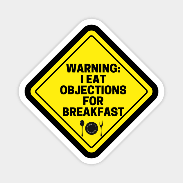 Warning: I eat objections for Breakfast - Sales - Magnet | TeePublic