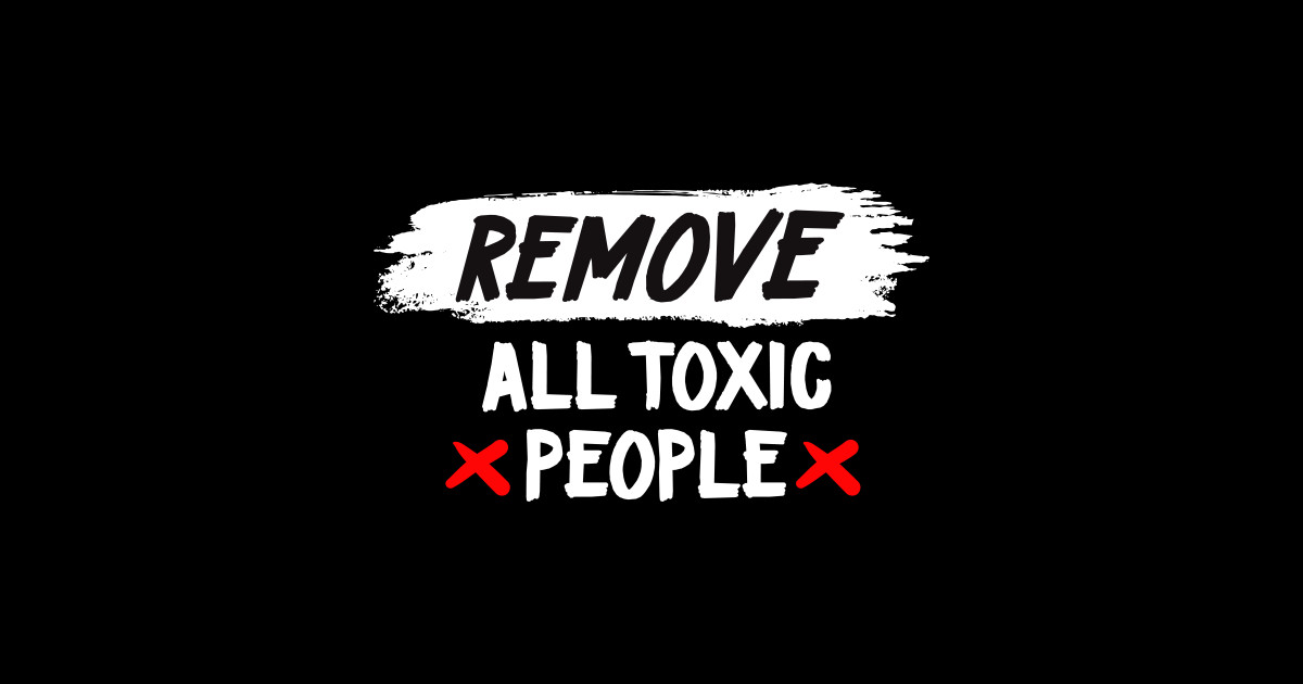 Remove All Toxic People - Toxic People - Sticker | TeePublic