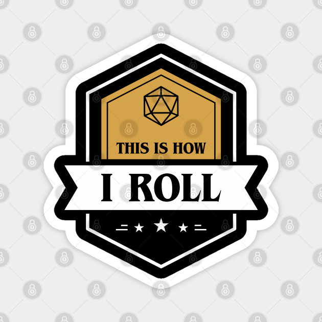 This is How I Roll D20 Dice - Dungeons And Dragons - Magnet | TeePublic