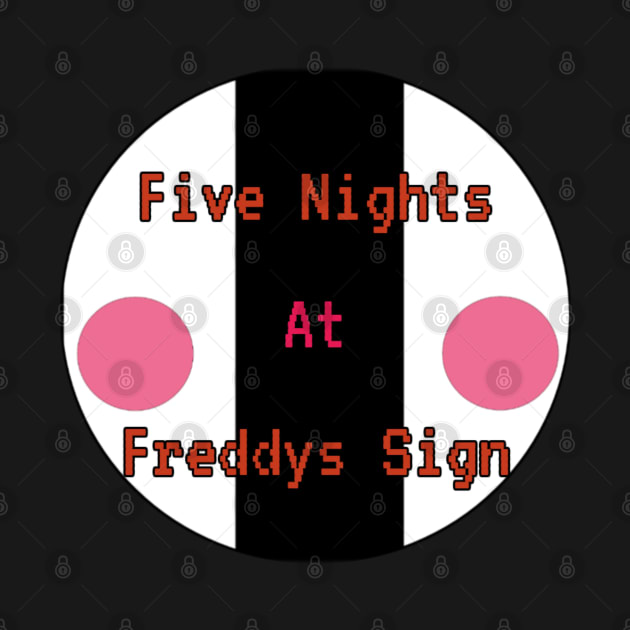 Five Nights At Freddy's Sign - Five Nights At Freddys - T-Shirt | TeePublic