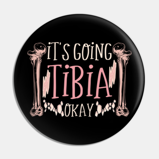 It's Going Tibia Okay Medical Pun Funny - Its Going Tibia Okay - Pin ...