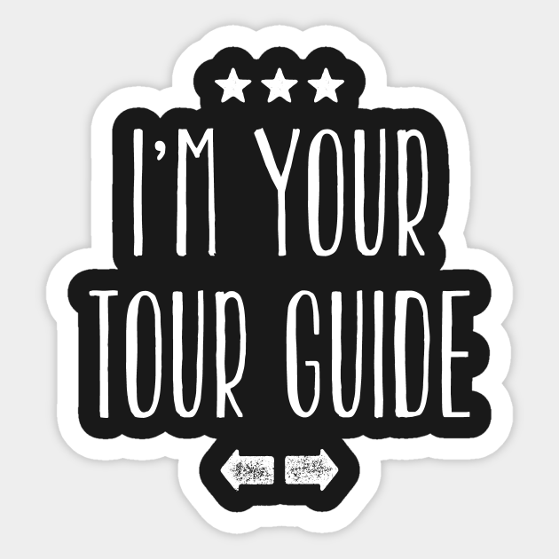 I'm your tour guide - Tour Guide - Sticker | TeePublic