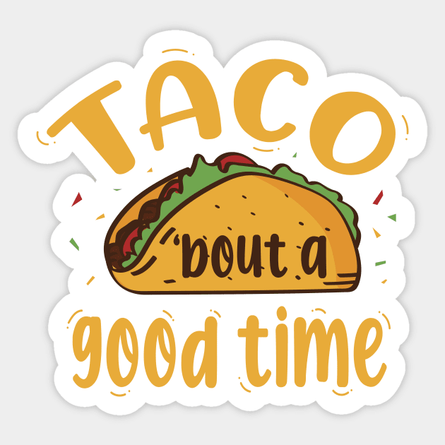 Taco 'bout A Good Time - Mexico - Sticker | TeePublic