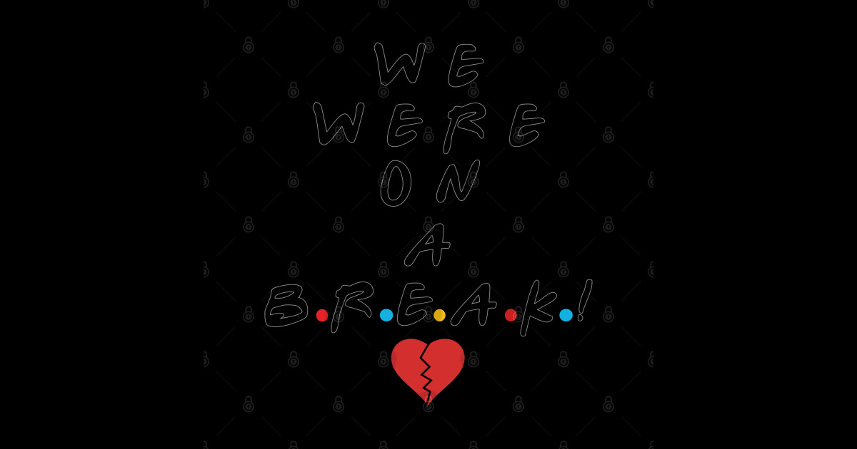 We were on a break! - We Were On A Break - Sticker | TeePublic