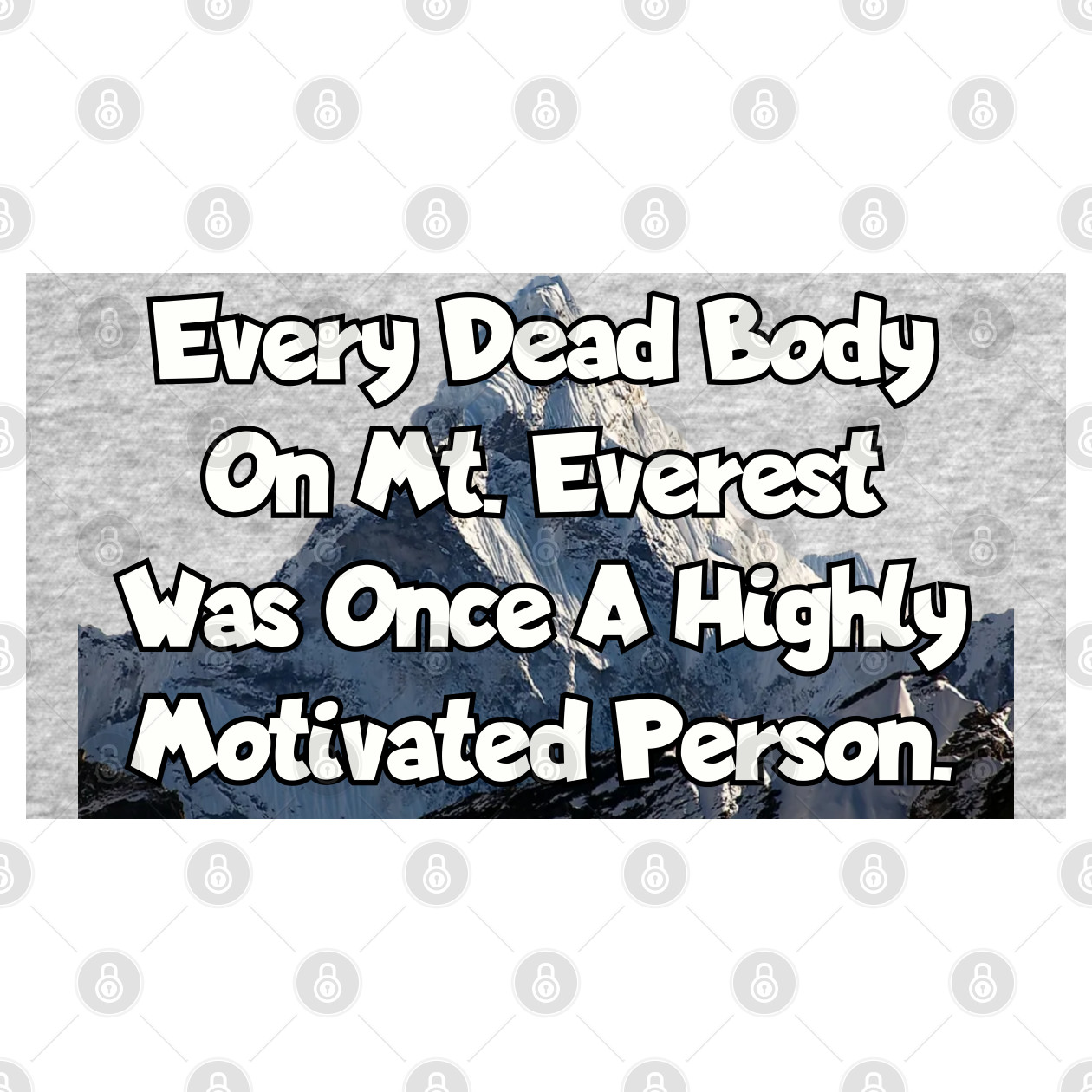 Every dead body on Mt. Everest... - Motivational Words - T-Shirt ...
