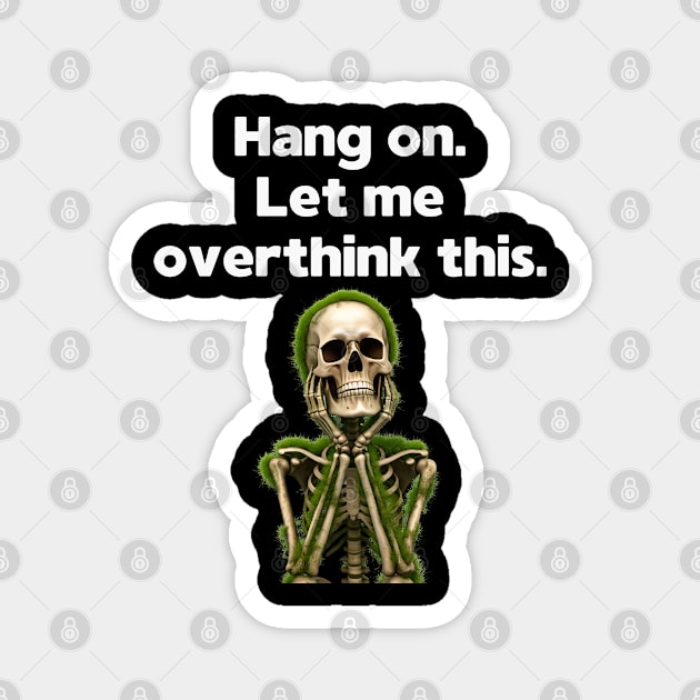 Overthinking Skeleton Moss | Hang on Let me overthink this. - Hang On ...