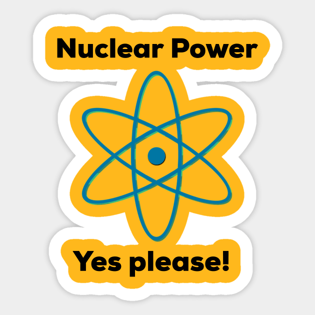 Nuclear Power - Yes Please! - Nuclear - Sticker | TeePublic