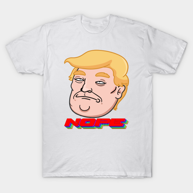 Trump Nope - Trump Nope 2020 - T-Shirt | TeePublic