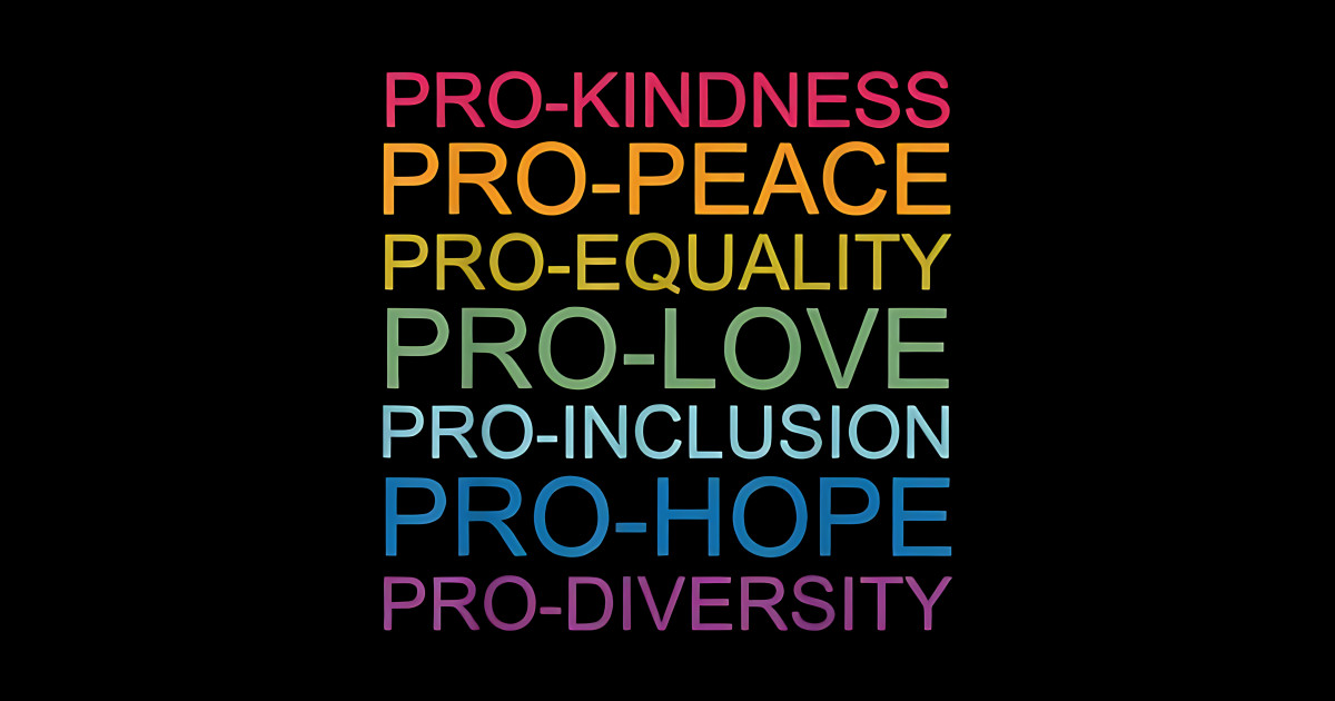 Pro Kindness Pro Peace Equality Love Diversity Human Rights - Pro ...