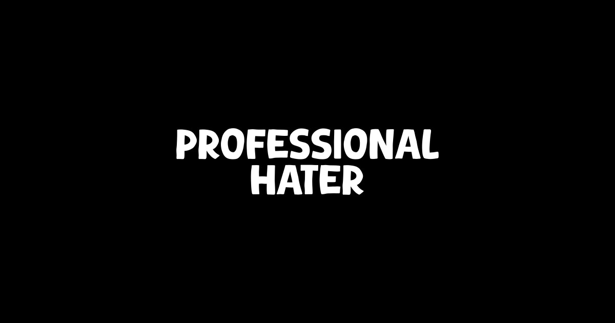 Professional hater slang meme for men women - Hater - Sticker | TeePublic
