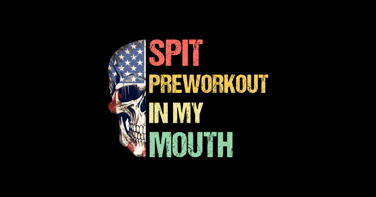 Vintage Retro Spit Preworkout In My Mouth with American Flag Themed ...