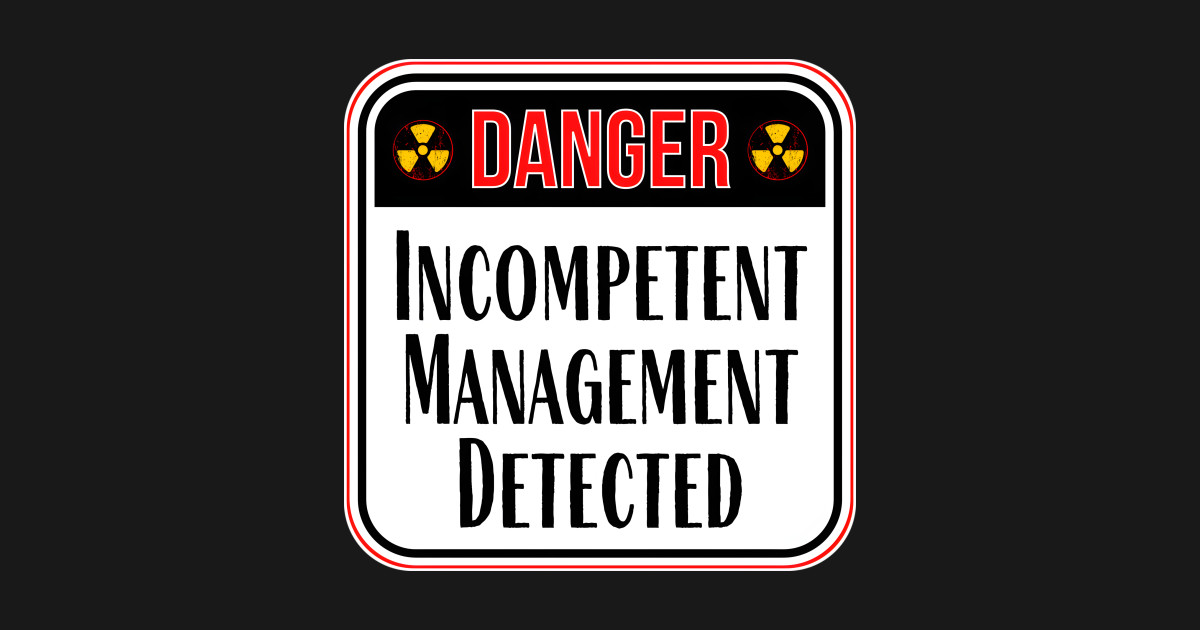 DANGER: Incompetent Management Detected - Funny Warning Signs - T-Shirt ...