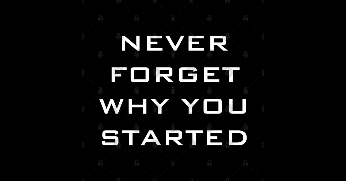 Never Forget Why You Started - Determination - Sticker | TeePublic