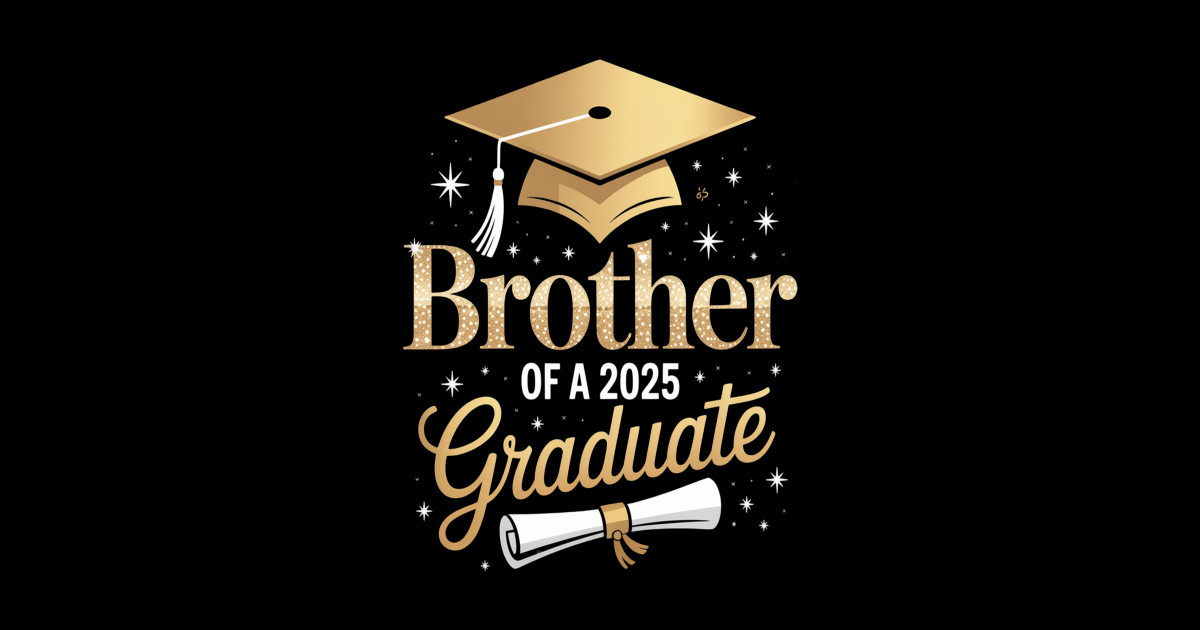 Proud Brother Of A Class Of 2025 Graduate - Brother Of A Class Of 2025 ...