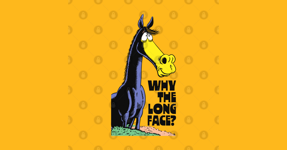 Why The Long Face? - Meme - T-Shirt | TeePublic