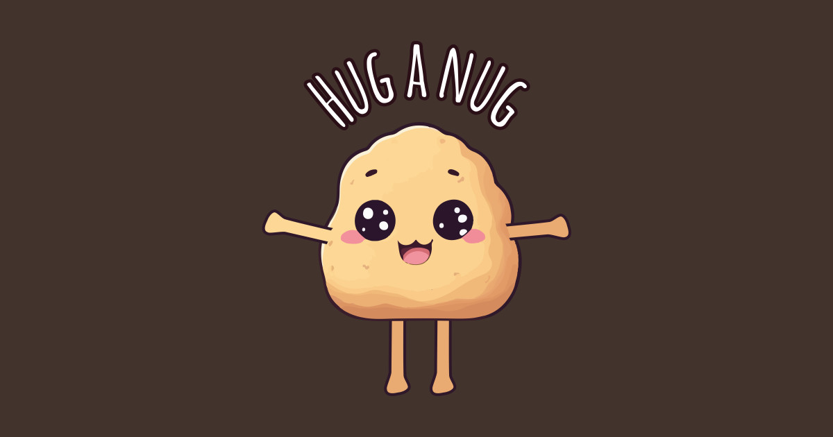 Kawaii Chicken Nugget Hug - Hug a Nug - Nuggets - T-Shirt | TeePublic