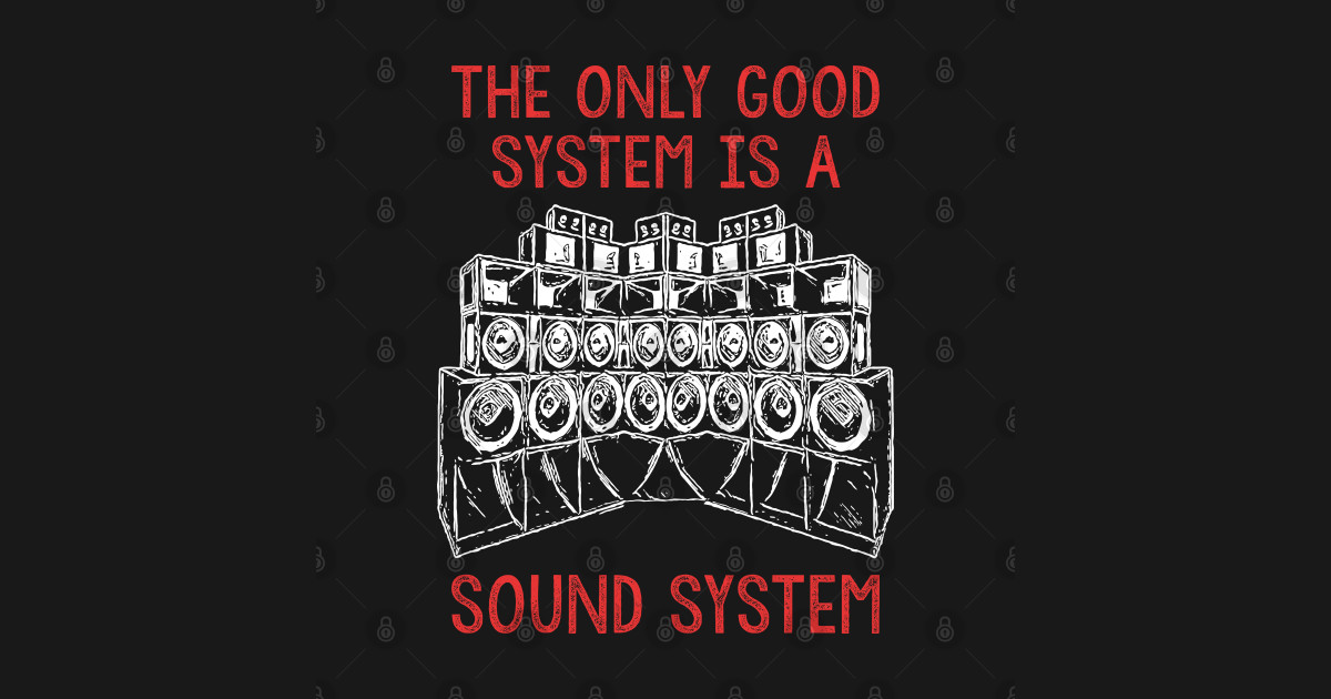 Backprint The Only Good System is a Soundsystem - Soundsystem - T-Shirt ...
