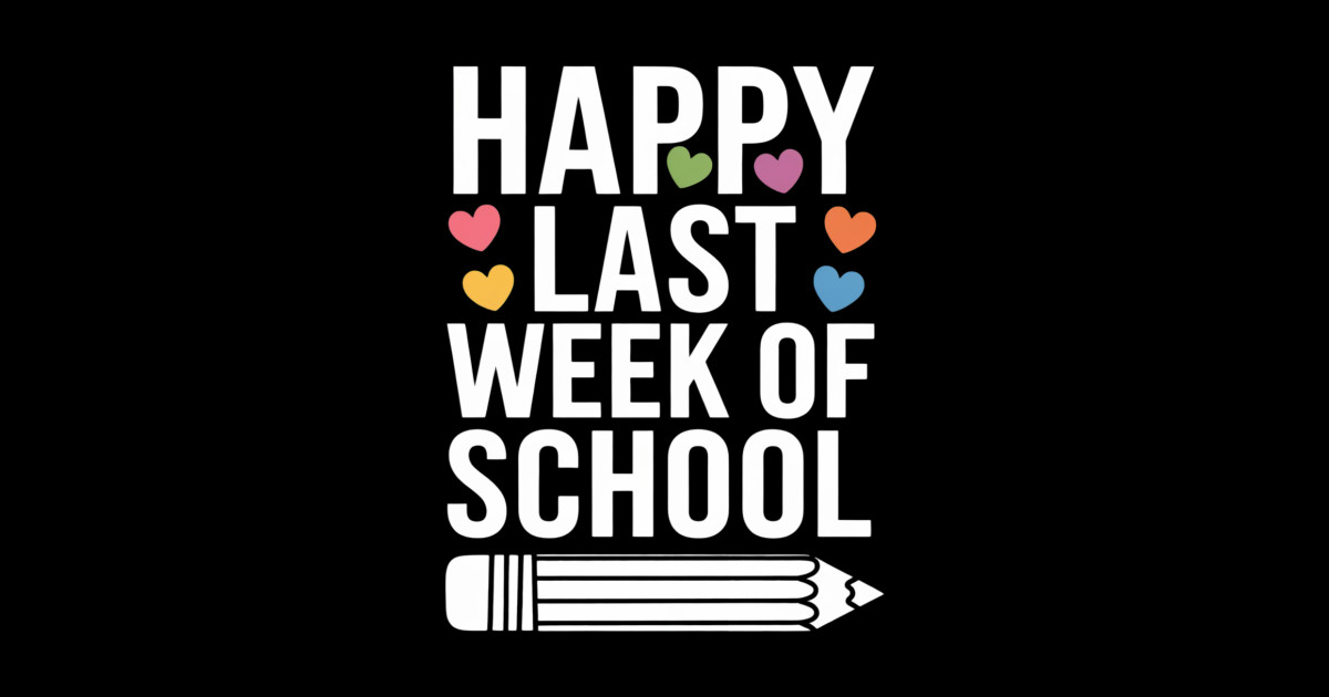 Happy Last Week Of School for Teachers and Students - Happy Last Week ...