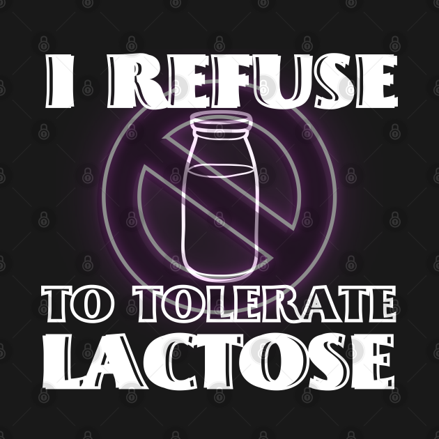 I Refuse To Tolerate Lactose Funny Lactose Intolerance - Lactose ... I Refuse To Tolerate Lactose Funny Lactose Intolerance - Lactose ...