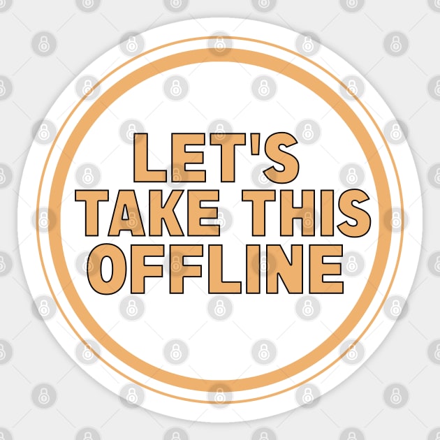 Let’s Take This Offline - Quotes And Sayings - Sticker | TeePublic