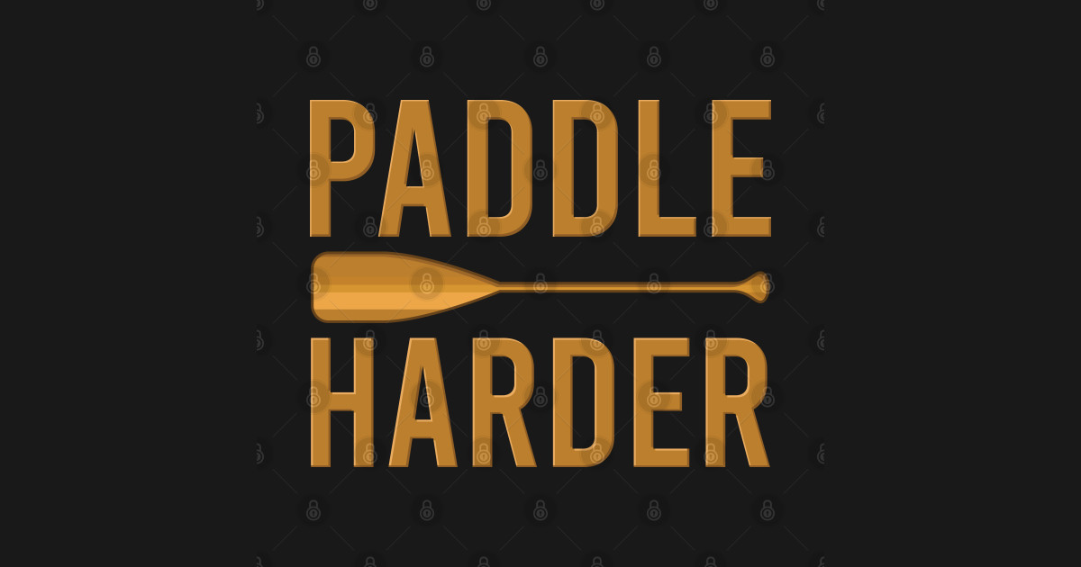 Paddle harder - Funny Watersports Paddling gift - Paddle - Posters and ...