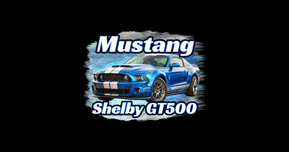 Ford Mustang Shelby GT500 - Mustang Gt500 - Sticker | TeePublic