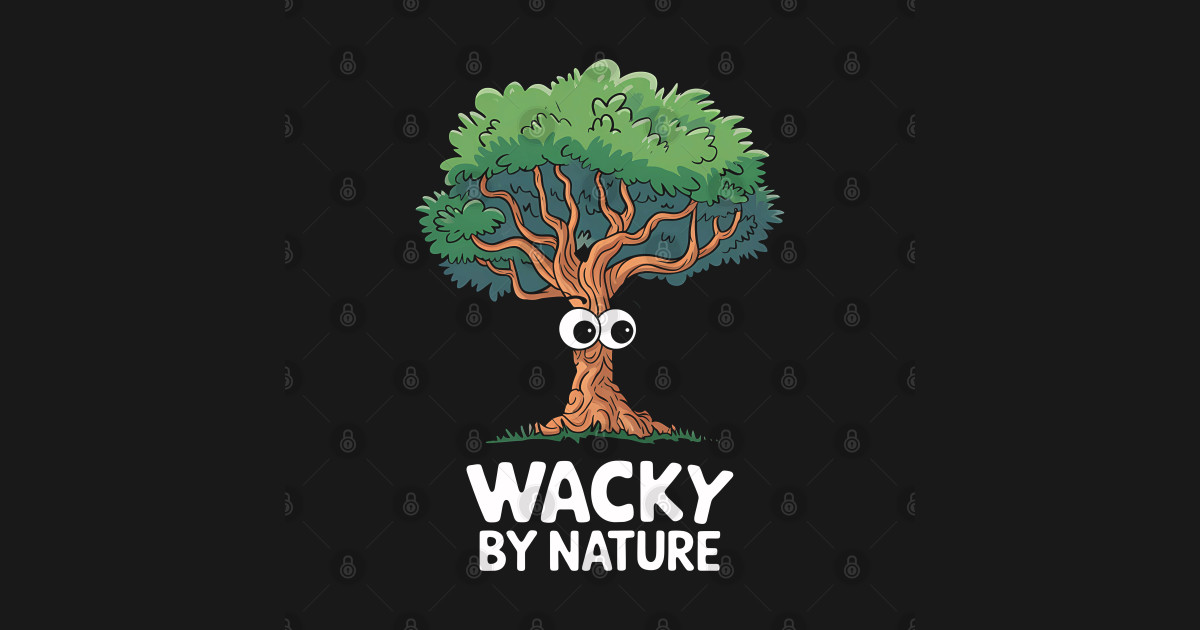 Wacky by Nature – Funny Tree with Big Eyes - Nature - T-Shirt | TeePublic
