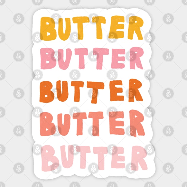 Butter Butter Butter - Butter - Sticker | TeePublic