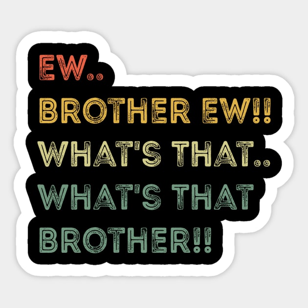 Ew Brother Ew meme, funny What's That Brother? meme - Whats That ...