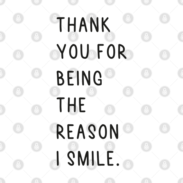 thank you for being the reason I smile - Love Quote Gift - T-Shirt ...