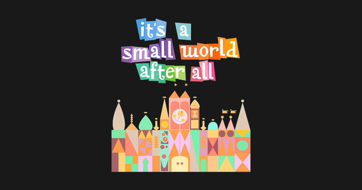 It's a small world after all - Its A Small World After All - T-Shirt ...