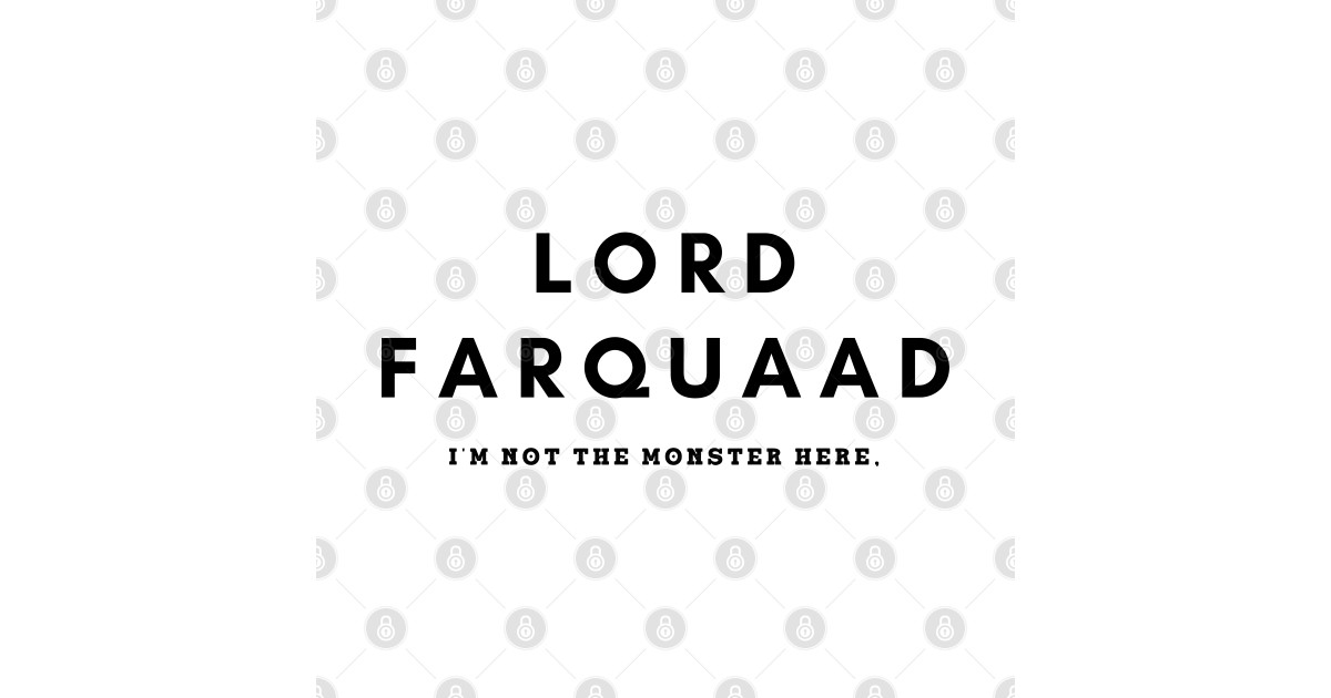 Lord Farquaad- I'm Not The Monster Here, You Are - Lord Farquaad Im Not ...