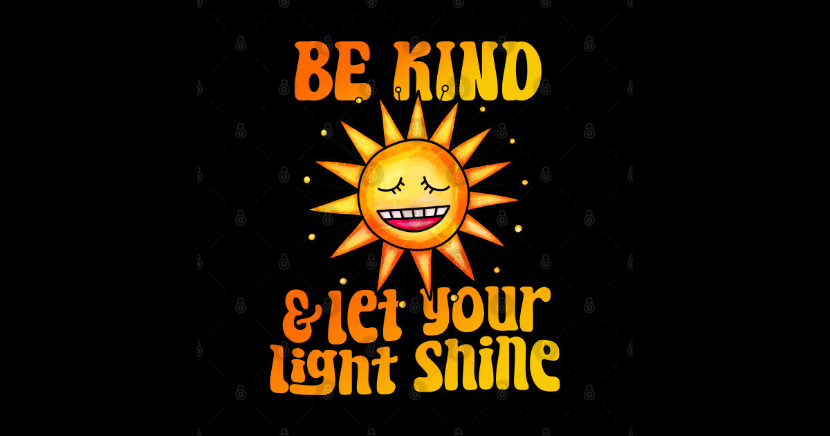 Be Kind And Let Your Light Shine - Be Kind And Let Your Light Shine ...