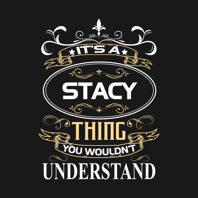 Stacy Name Shirt It's A Stacy Thing You Wouldn't Understand - Stacy - T ...